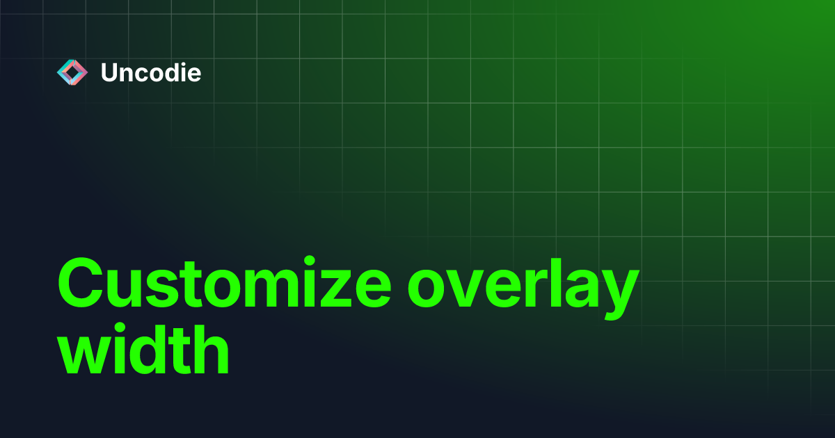 Customize overlay width | Uncodie